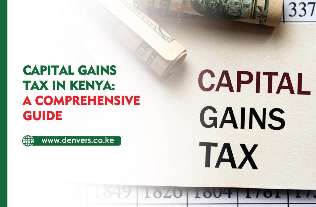 Capital Gains Tax in Kenya: A Comprehensive Guide