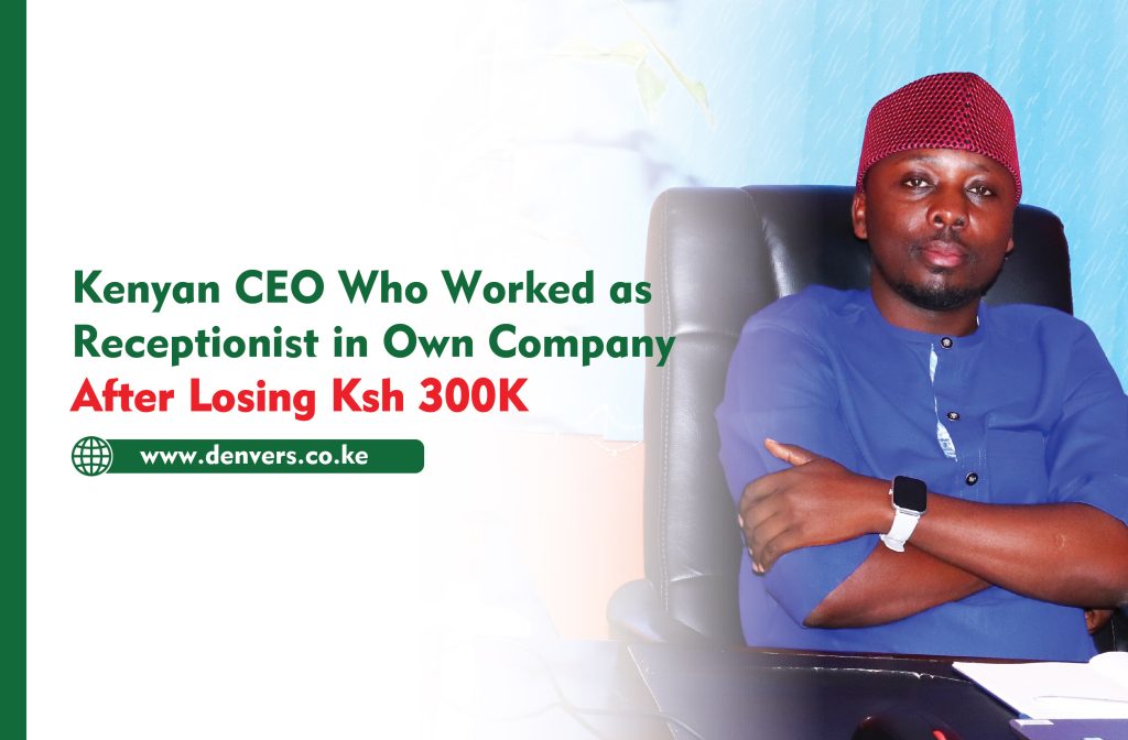 Kenyan CEO Who Worked as Receptionist in Own Company After Losing Ksh ...